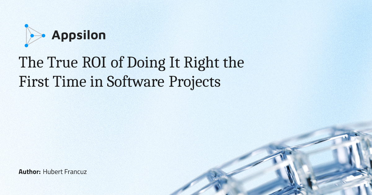 The True ROI of Doing It Right the First Time in Software Projects